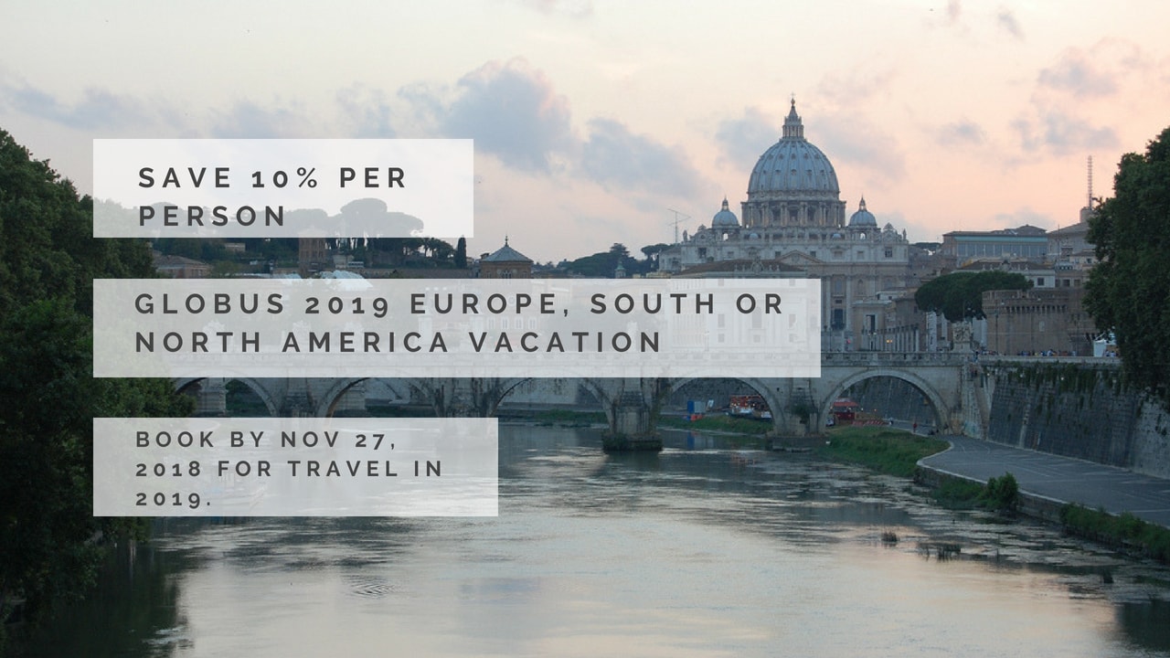 Save 10% per person on 2019 Globus tours. - Travel Guzs